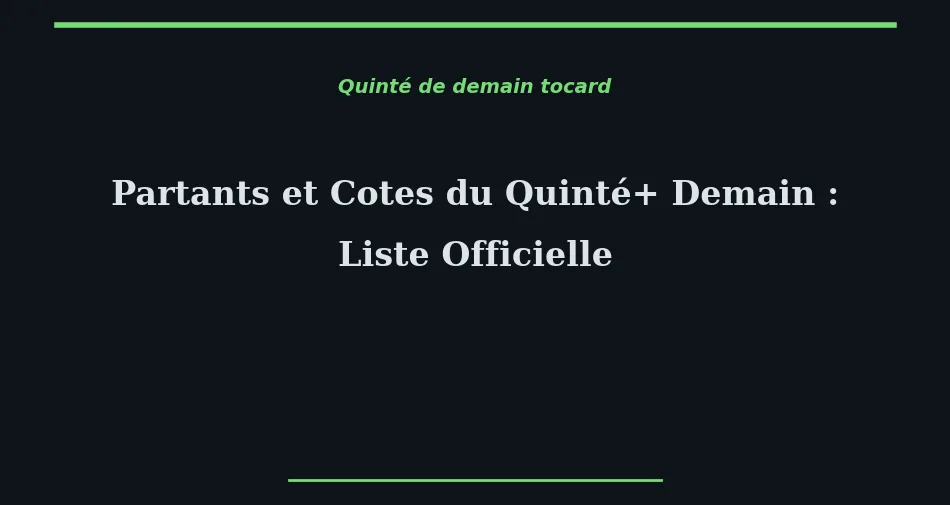 Partants et Cotes du Quinté+ Demain : Liste Officielle